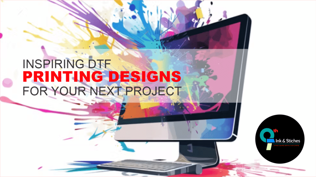 Inspiring DTF Printing Designs for Your Next Project